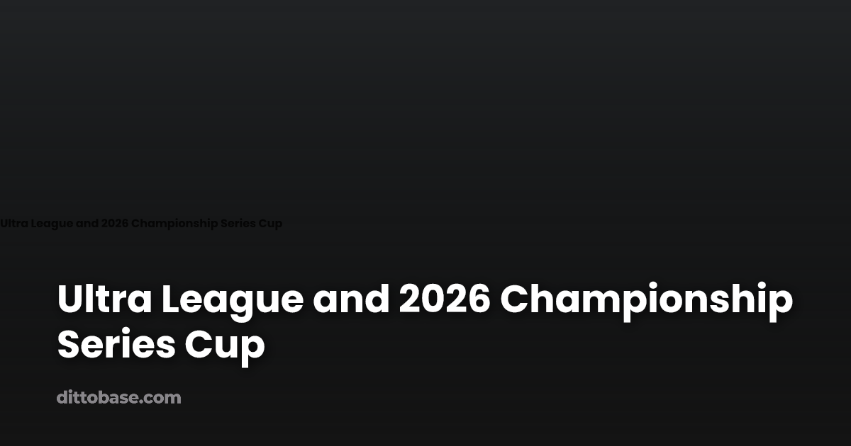 Ultra League and 2026 Championship Series Cup | Dittobase