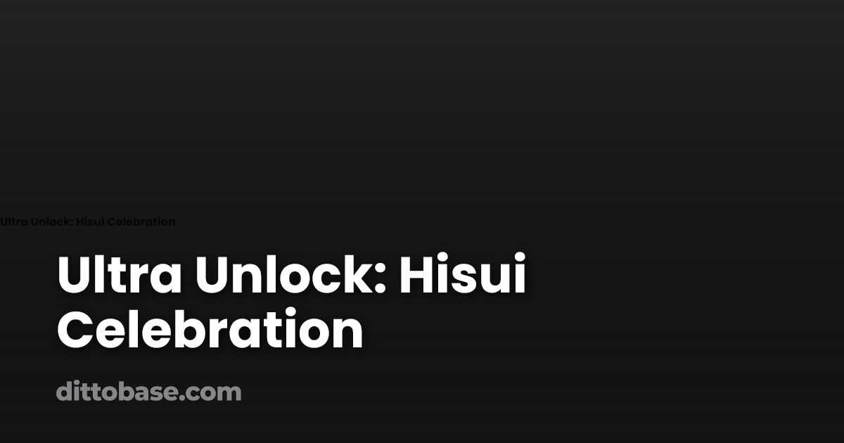 Ultra Unlock: Hisui Celebration | Dittobase