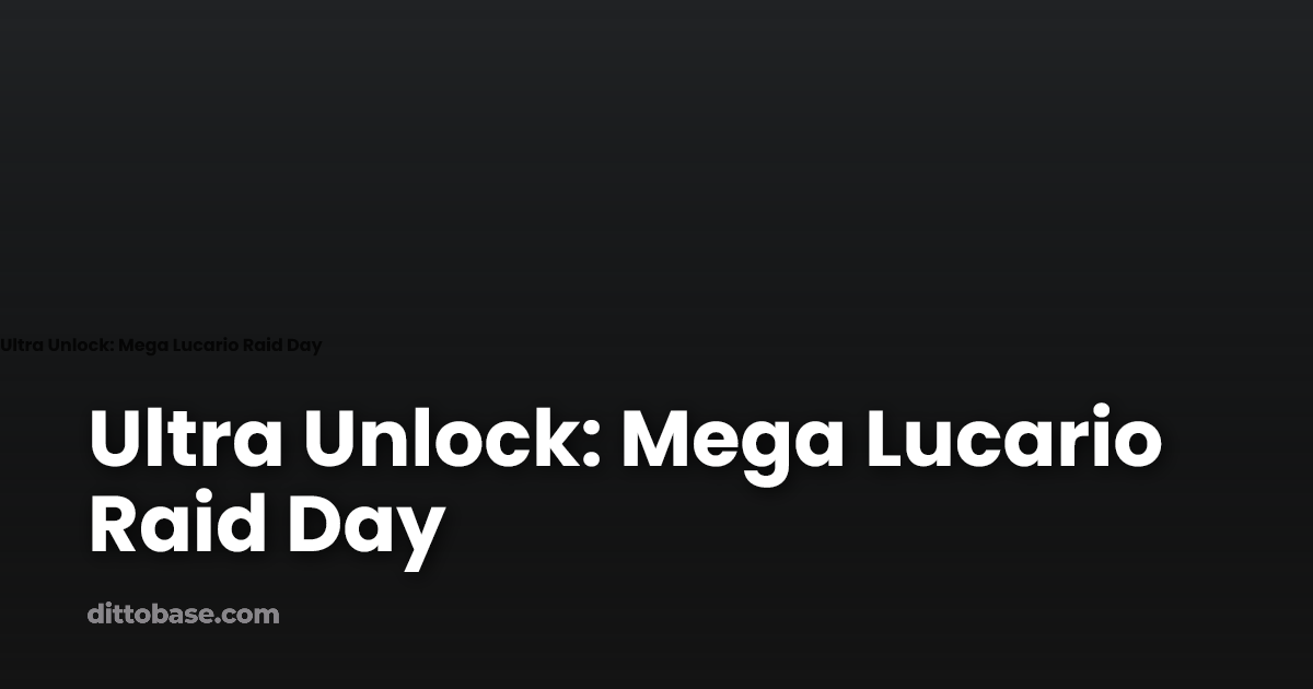 Ultra Unlock: Mega Lucario Raid Day | Dittobase
