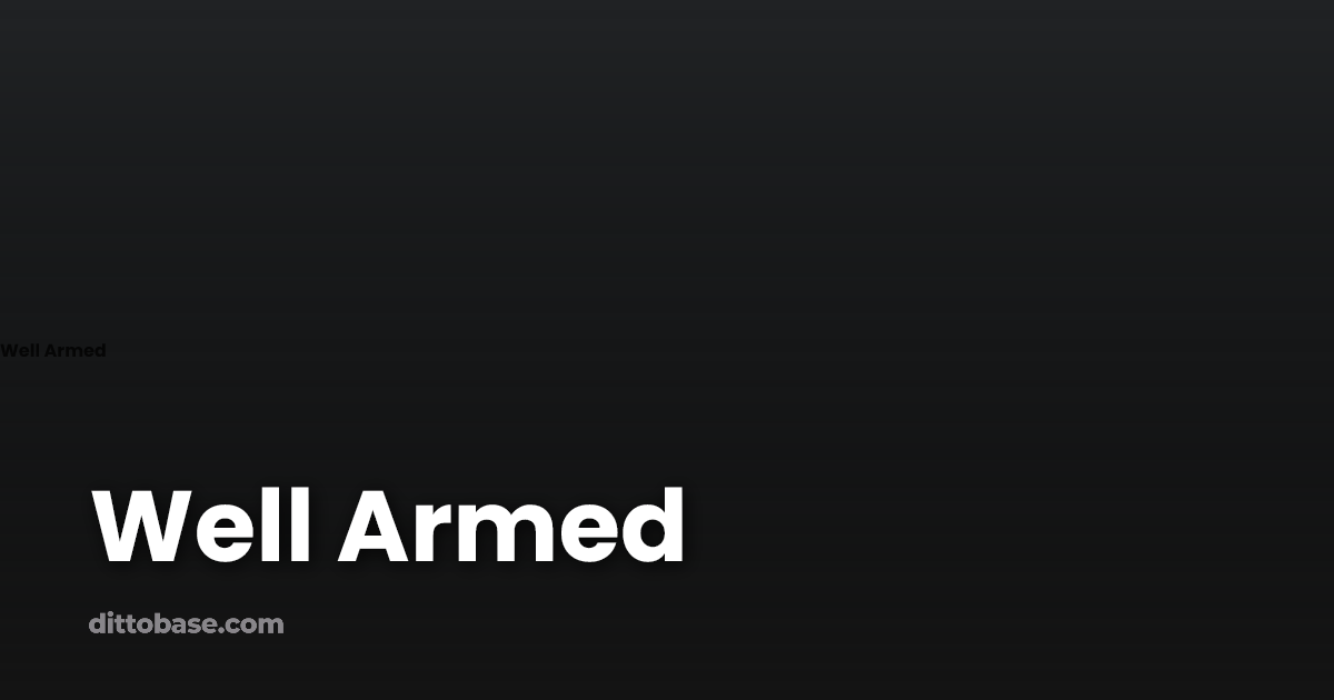 Well Armed | Dittobase