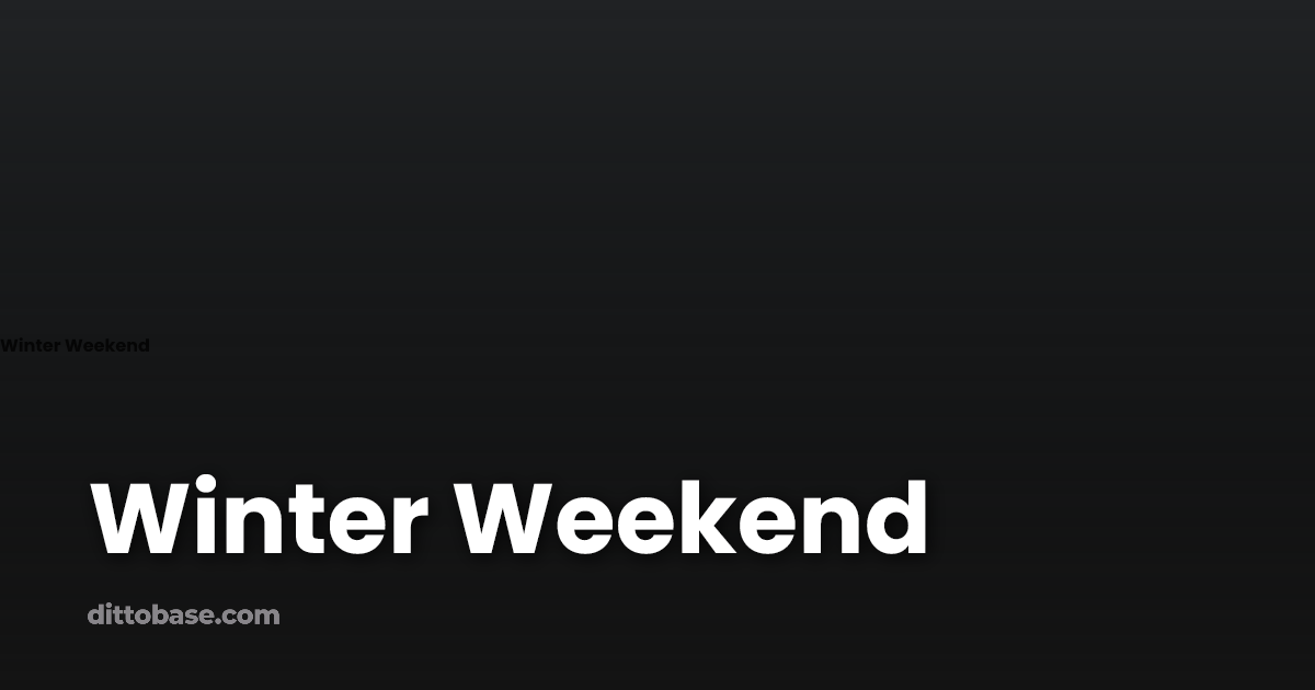 Winter Weekend | Dittobase