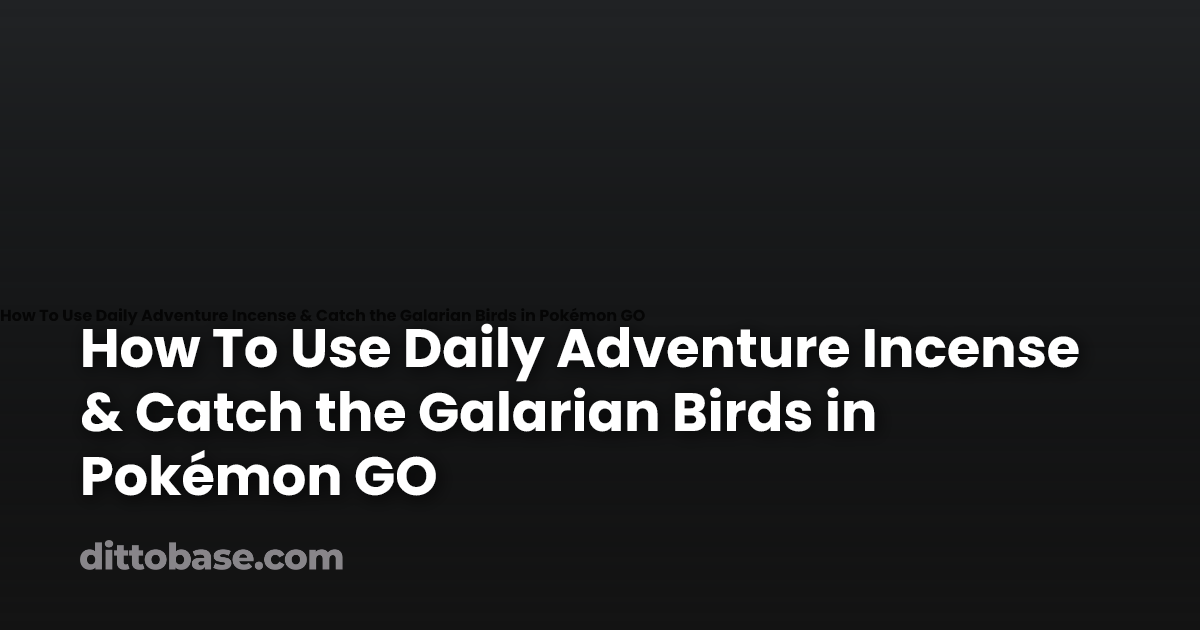How To Use Daily Adventure Incense & Catch the Galarian Birds in Pokémon GO | Dittobase