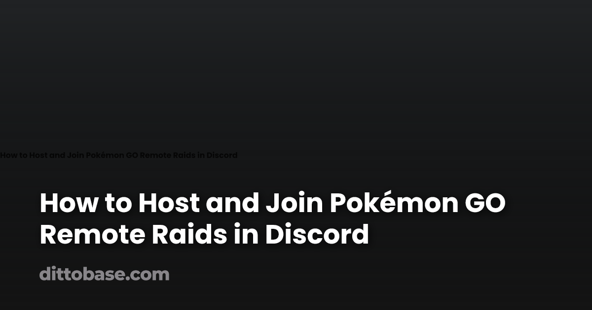 How to Host and Join Pokémon GO Remote Raids in Discord | Dittobase