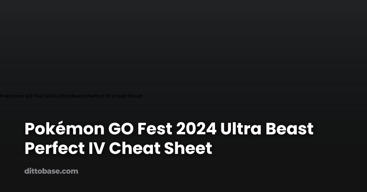 Pokémon GO Fest 2024 Ultra Beast Perfect IV Cheat Sheet | Dittobase