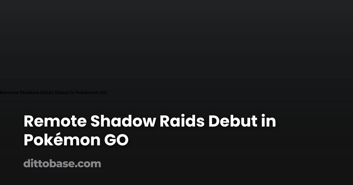 Remote Shadow Raids Debut in Pokémon GO | Dittobase