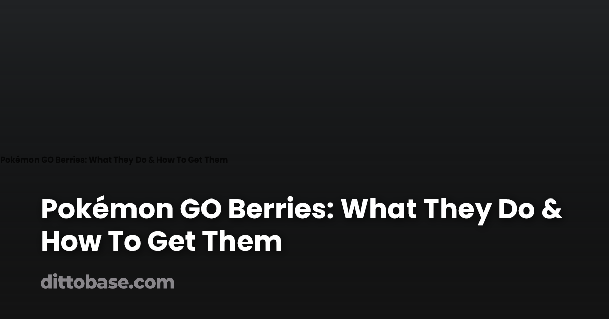 Pokémon GO Berries: What They Do & How To Get Them | Dittobase