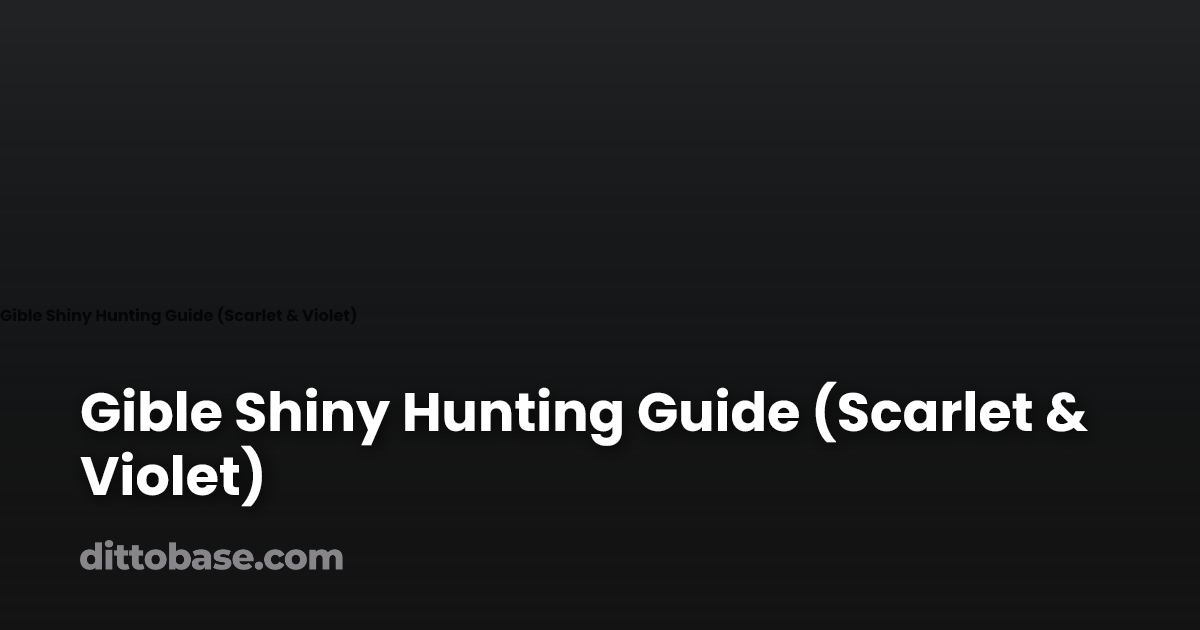 Gible Shiny Hunting Guide (Scarlet & Violet) | Dittobase