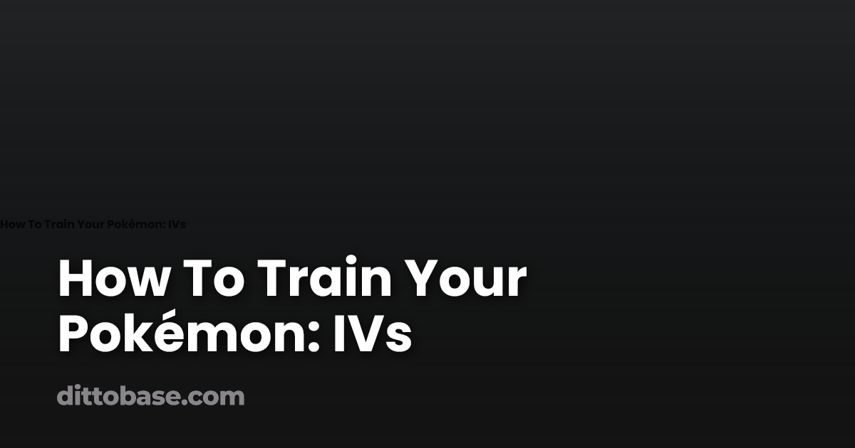 How To Train Your Pokémon: IVs | Dittobase