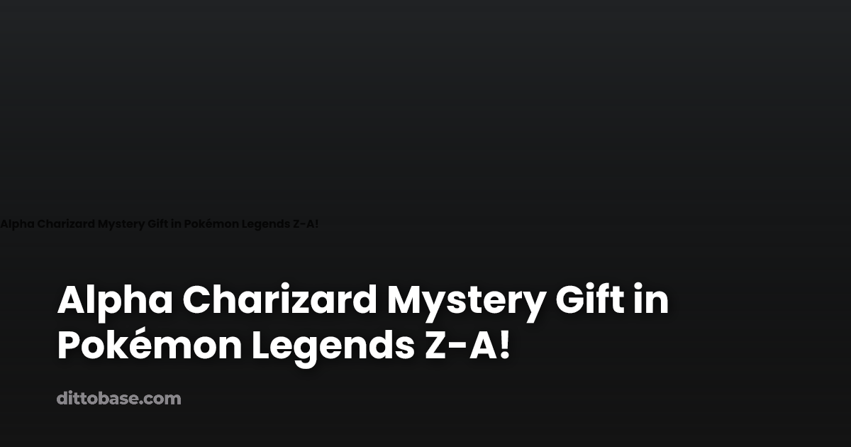 Alpha Charizard Mystery Gift in Pokémon Legends Z-A! | Dittobase