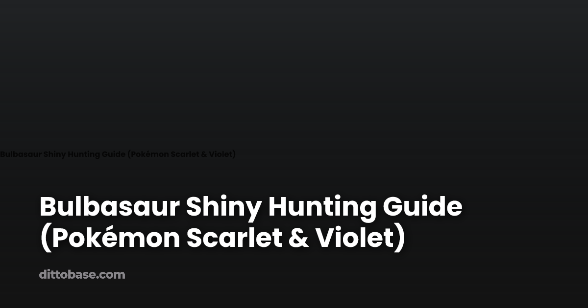 Bulbasaur Shiny Hunting Guide (Pokémon Scarlet & Violet) | Dittobase
