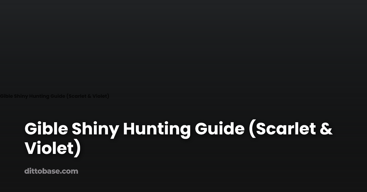 Gible Shiny Hunting Guide (Scarlet & Violet) | Dittobase