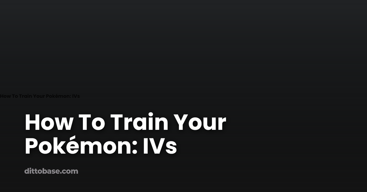 How To Train Your Pokémon: IVs | Dittobase