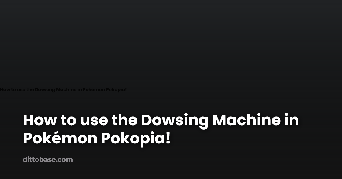 How to use the Dowsing Machine in Pokémon Pokopia! | Dittobase