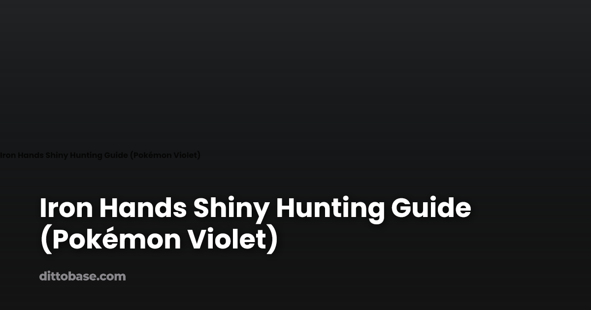 Iron Hands Shiny Hunting Guide (Pokémon Violet) | Dittobase