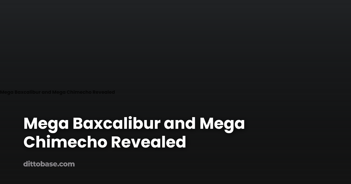 Mega Baxcalibur and Mega Chimecho Revealed | Dittobase