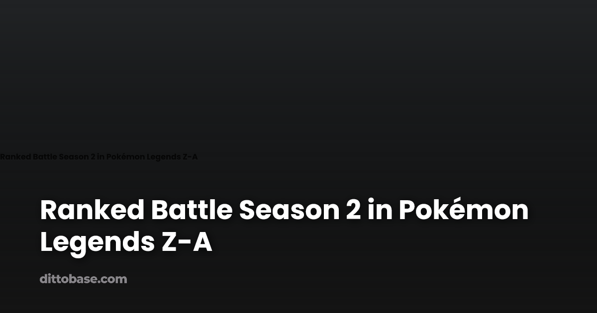 Ranked Battle Season 2 in Pokémon Legends Z-A | Dittobase