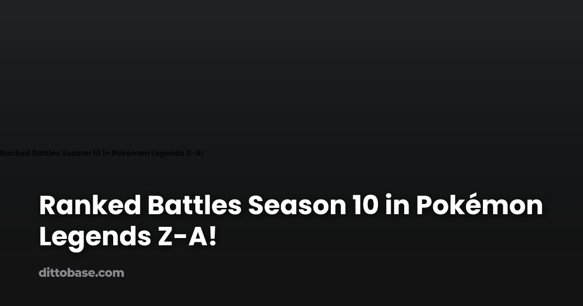 Ranked Battles Season 10 in Pokémon Legends Z-A! | Dittobase