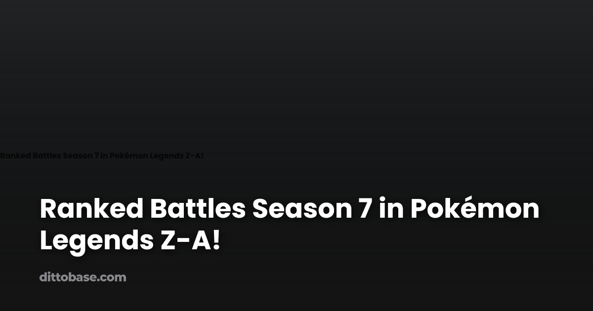 Ranked Battles Season 7 in Pokémon Legends Z-A! | Dittobase