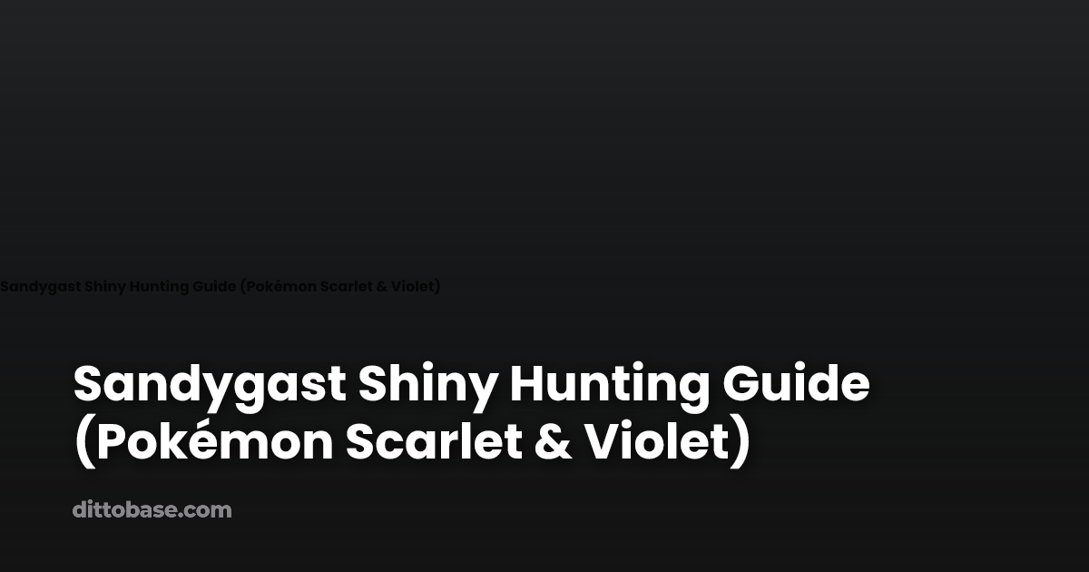 Sandygast Shiny Hunting Guide (Pokémon Scarlet & Violet) | Dittobase