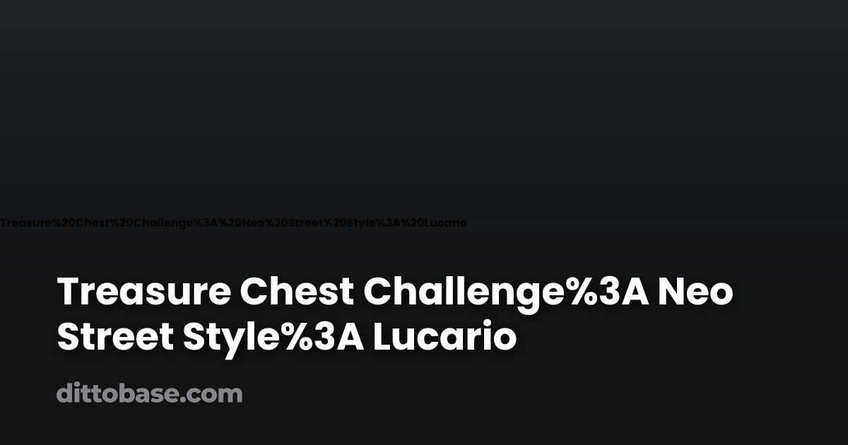 Treasure Chest Challenge: Neo Street Style: Lucario | Dittobase